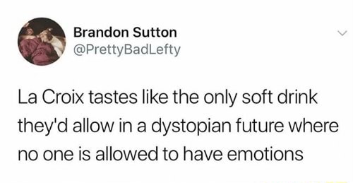 Brandon Sutton La Croix tastes like the only soft drink they'd allow in ...