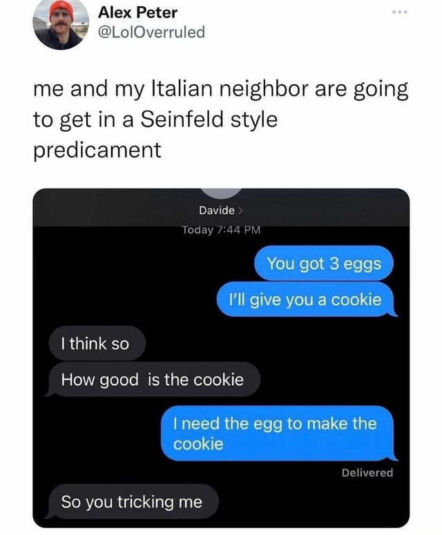 Alex Peter @LolOverruled me and my Italian neighbor are going to get in ...