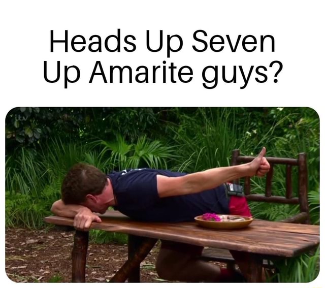 Heads Up Seven Up Amarite guys? - iFunny