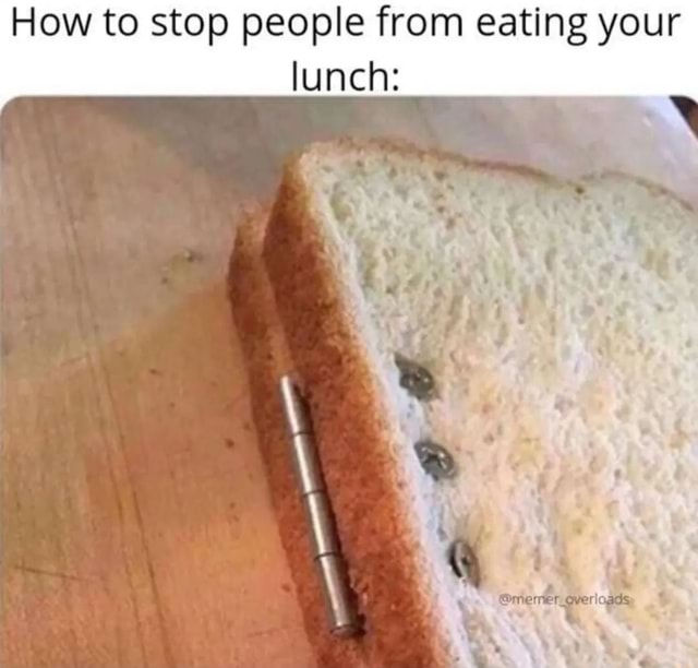 How to stop people from eating your lunch: @memer, - iFunny
