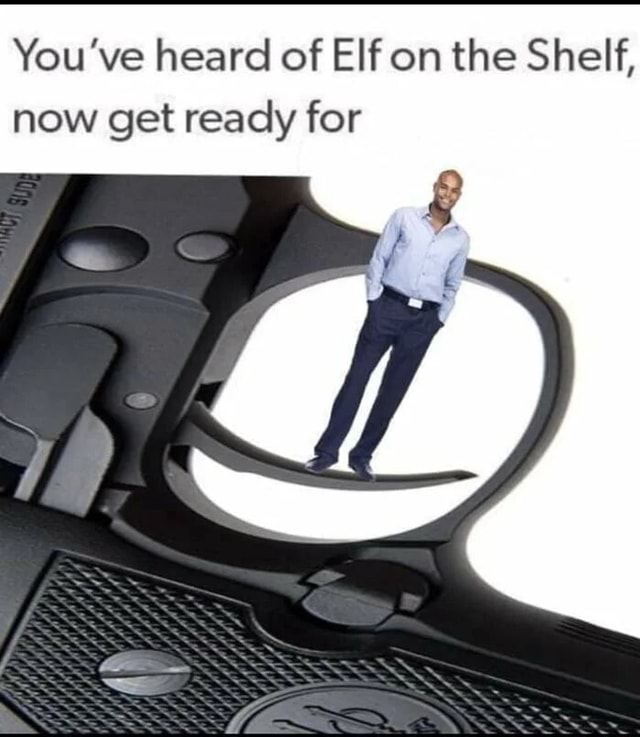 You've heard of Elf on the Shelf, now get ready for - iFunny