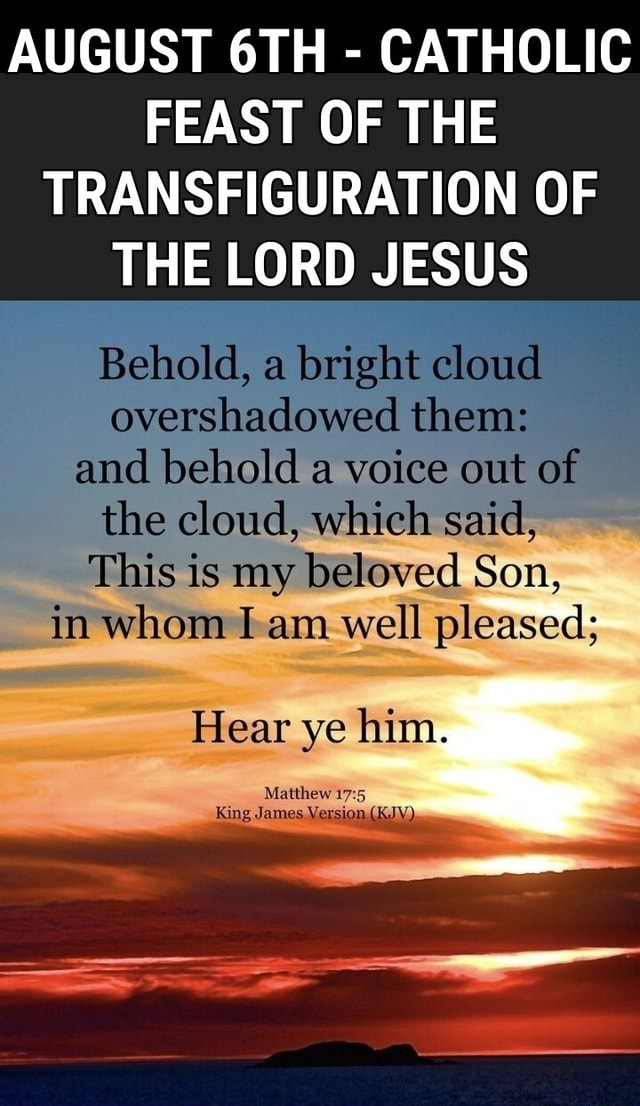 AUGUST - CATHOLIC FEAST OF THE TRANSFIGURATION OF THE LORD JESUS Behold ...