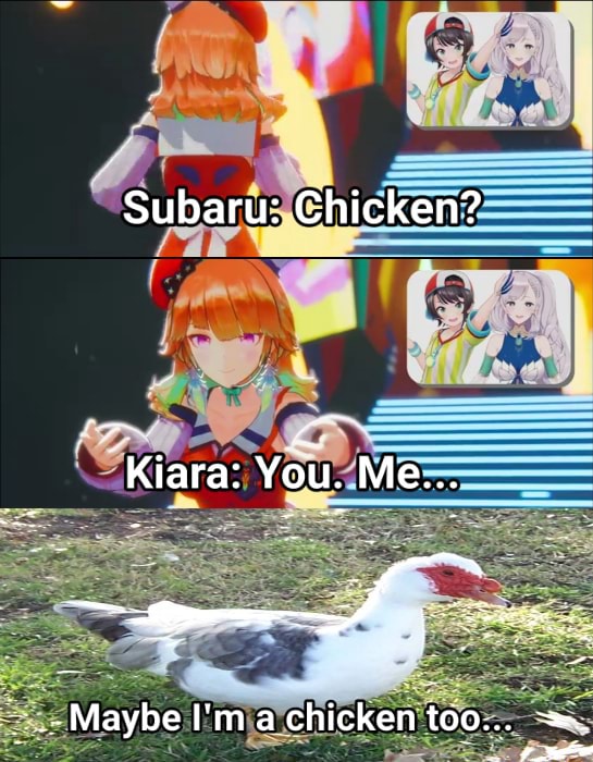 Subaru: Chicken? "Kiara: You. Me... Maybe I'm a chicken too:.. - iFunny