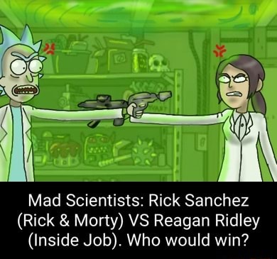 Mad Scientists: Rick Sanchez (Rick & Morty) VS Reagan Ridley (Inside ...