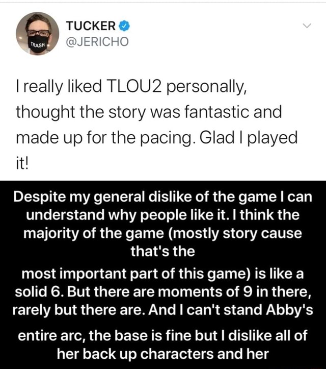 I really liked TLOU2 personally, thought the story was fantastic and ...