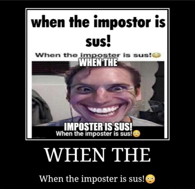 When the impostor is sus! When the imposter is sus! POSTER IS SUS! When ...