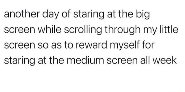 Another day of staring at the big screen while scrolling through my ...