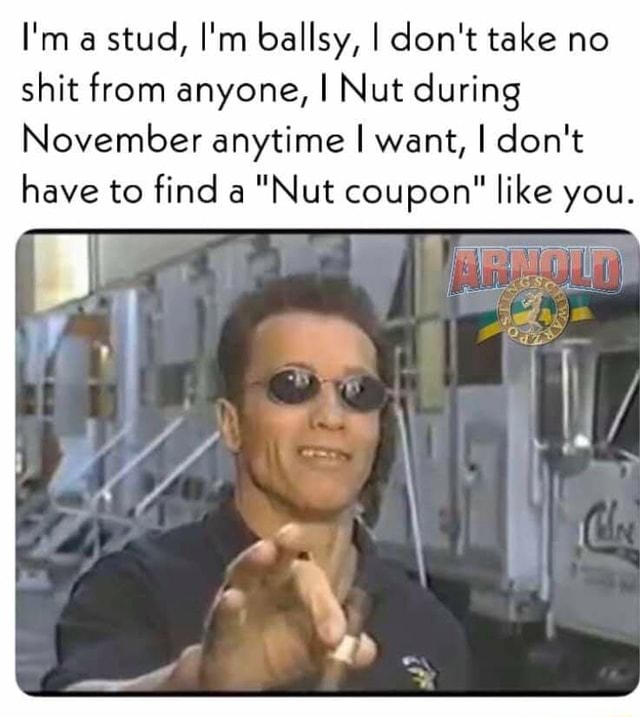 I'm a stud, I'm ballsy, I don't take no shit from anyone, I Nut during ...