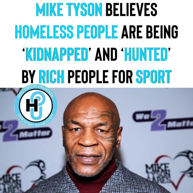 MIKE TYSON BELIEVES HOMELESS PEOPLE ARE BEING 'KIDNAPPED AND 'HUNTED ...