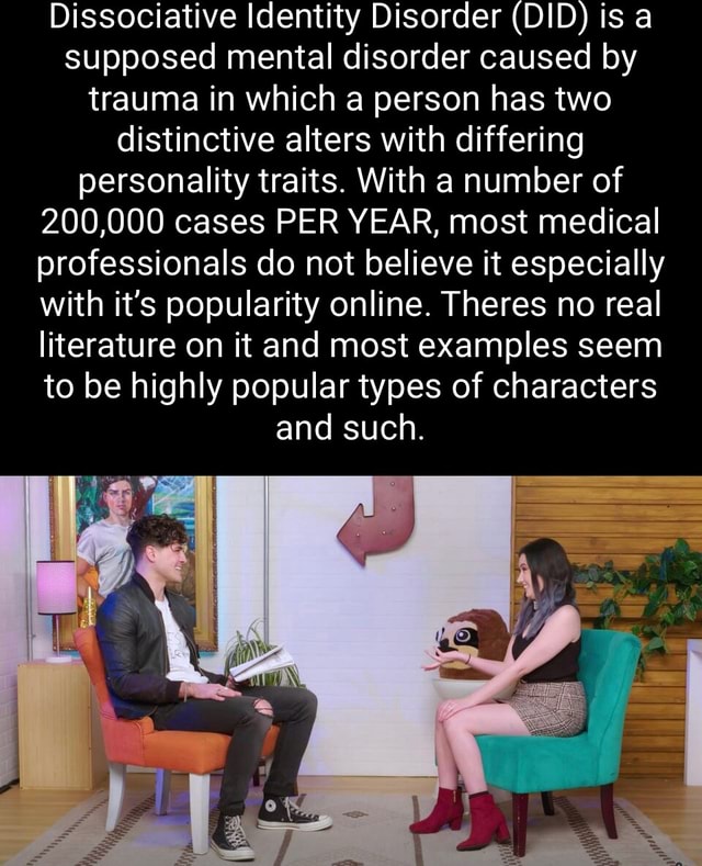 Dissociative Identity Disorder (DID) is a supposed mental disorder ...