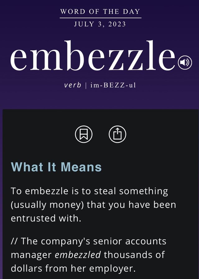 WORD OF THE DAY JULY 3, 2023 embezzlee verb I im-BEZZ-ul What It Means ...