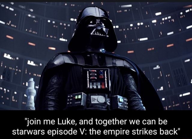 "join me Luke, and together we can be starwars episode V: the empire ...