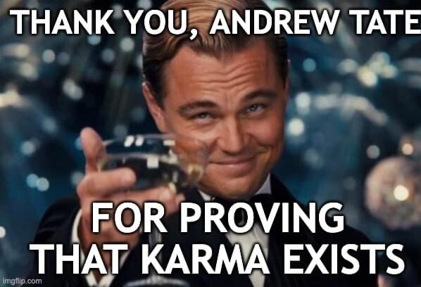 THANK YOU, ANDREW TATE FOR PROVING THAT KARMA EXISTS - iFunny