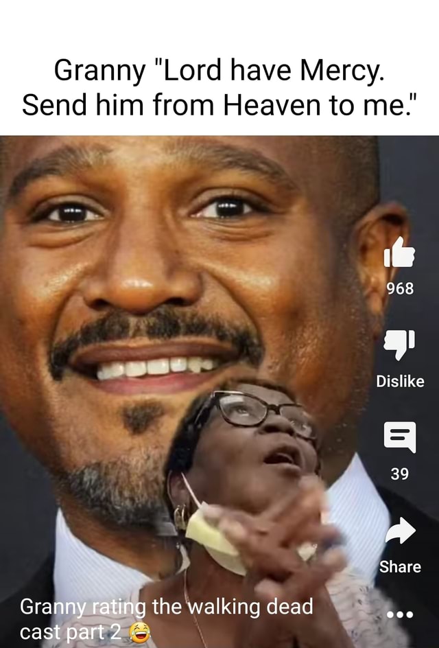 Granny "Lord have Mercy. Send him from Heaven to me: Granny rating the ...