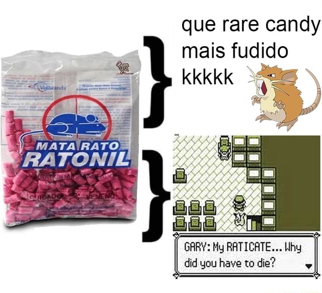 Que rare candy mais fudido kkkkk GARY: My RATICATE.. did did you have ...