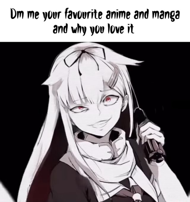 Dm me your favourite anime and manga and why you love it - iFunny