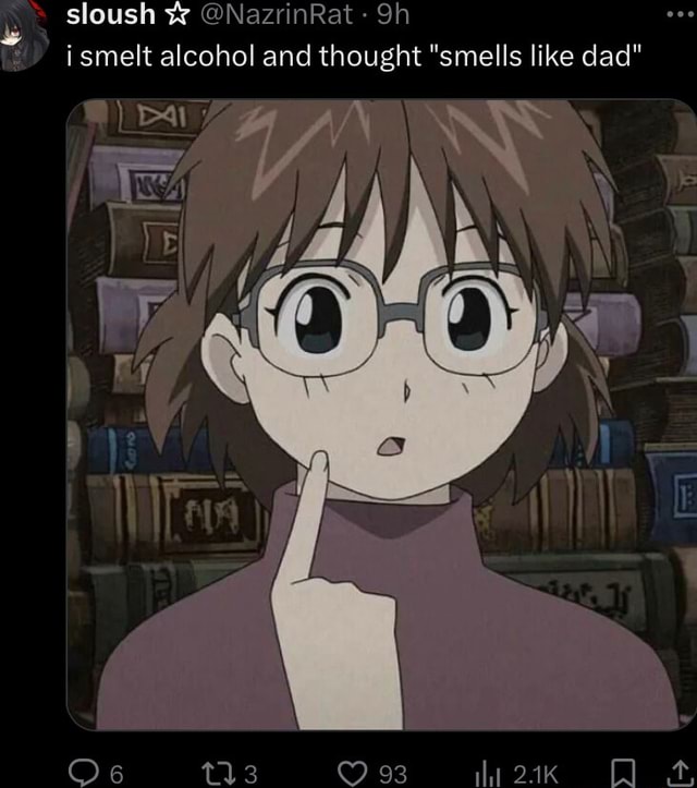 I smelt alcohol and thought "smells like dad" sloush @NazrinRat ) Bar ...
