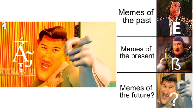 Memes of the past Memes of the present Memes of the future? RS - iFunny