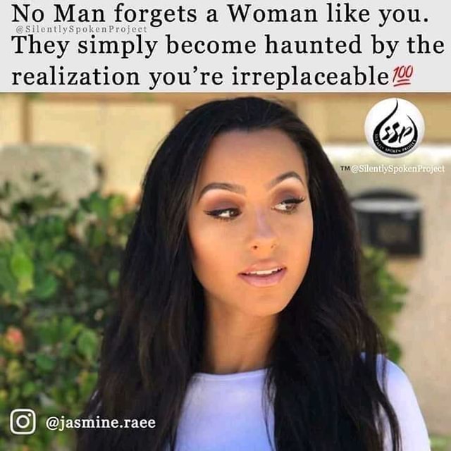 No Man forgets a Woman like you. They simply become haunted by the ...