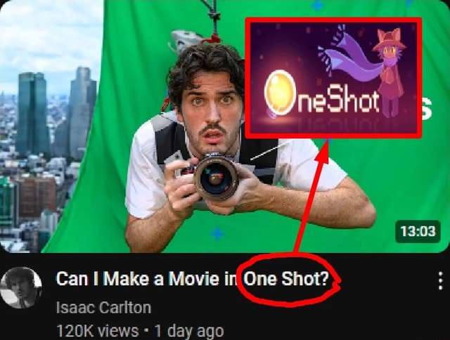 Can Make a Movie in One Shot? Isaac Carlton 120K views 1 day ago - iFunny