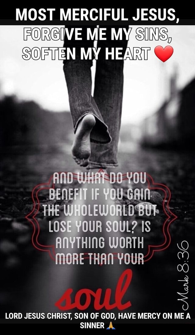 MOST MERCIFUL JESUS, FORGIVE ME MY SINS, SOFTEN MY HEART YOU WHOLEWORTO ...