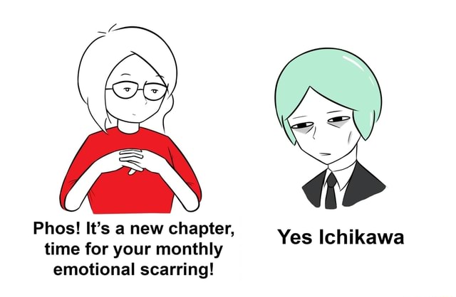 Phos! It's a new chapter, time for your monthly emotional scarring! Yes ...