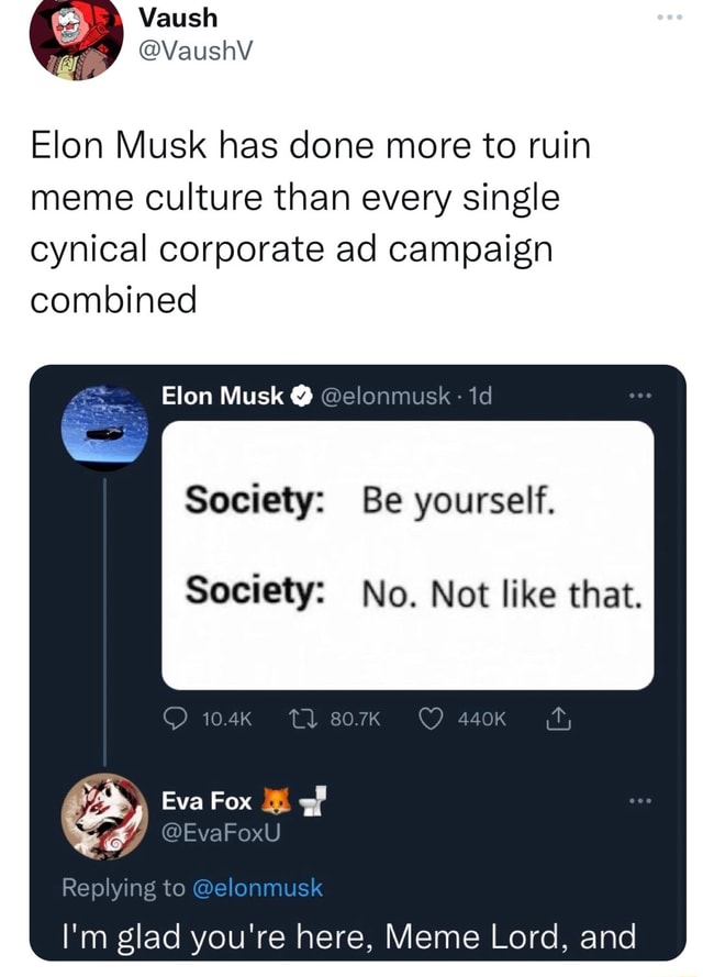 Vaush @VaushV Elon Musk has done more to ruin meme culture than every ...