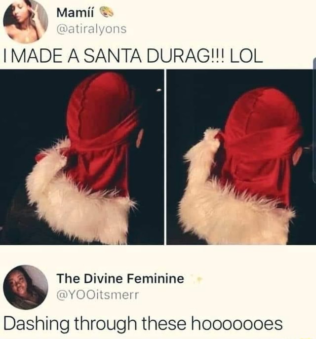 @atiraly MADE A SANTA DURAG!!! LOL The Divine Feminine Dashing through ...