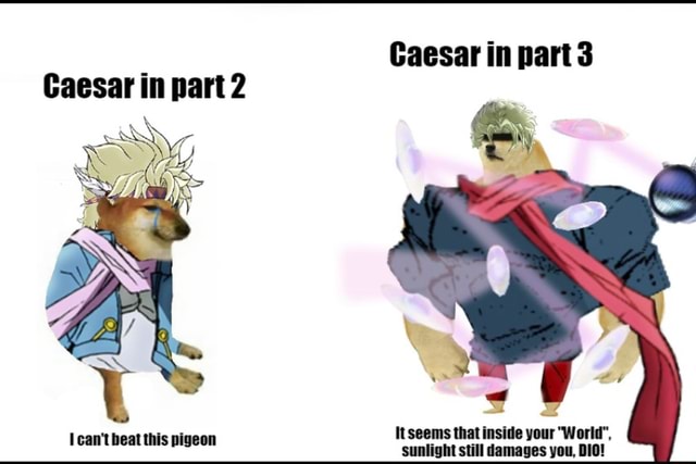 Caesar in part 3 Caesar in part 2 sunlight still damages you, DIO! - iFunny