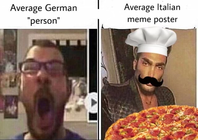 Average German Average Italian "person" meme poster - iFunny
