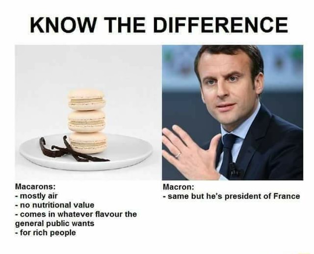 KNOW THE DIFFERENCE Macarons: Macron: mostly air same but he's ...