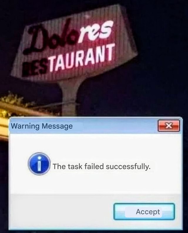 Warning Message I The task failed successfully. Accept - iFunny
