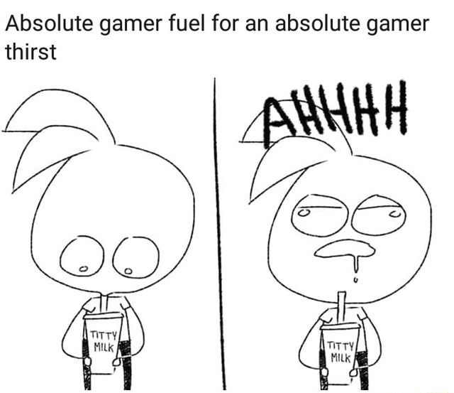 Absolute gamer fuel for an absolute gamer thirst - iFunny