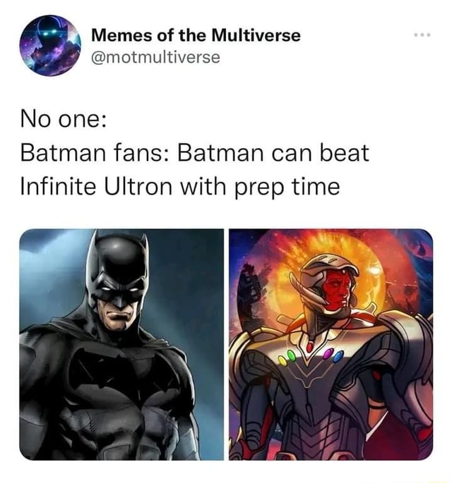 Memes of the Multiverse No one: Batman fans: Batman can beat Infinite ...