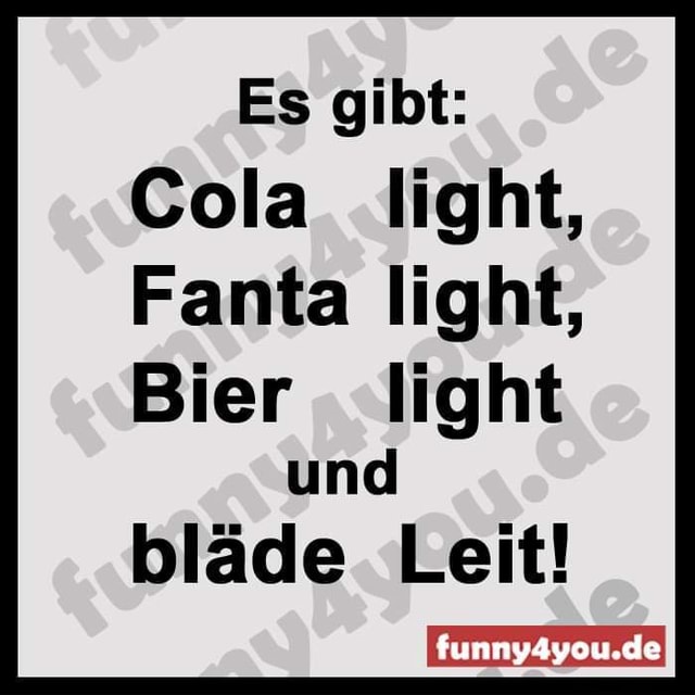Es gibt: Cola_ light, Fanta light, Bier light und blade Leit! I ...