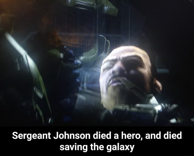 Sergeant Johnson died a hero, and died saving the galaxy - Sergeant ...