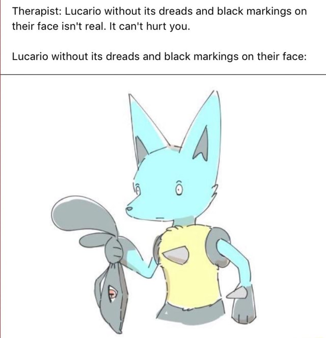Therapist: Lucario without its dreads and black markings on their face ...