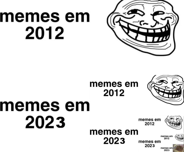 Memes em 2012 memes em 2012 memes em 2023 memes em - iFunny