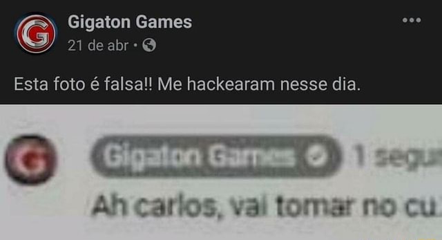 Gigaton Games 21 Esta foto é falsa!! Me hackearam nesse dia. O GEEEIX ...