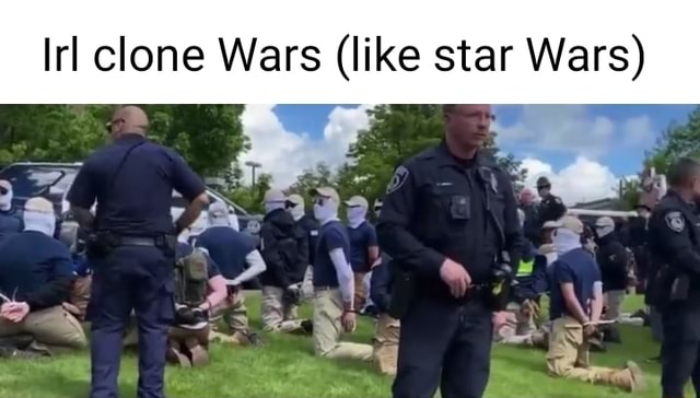 Irl clone Wars (like star Wars) - iFunny