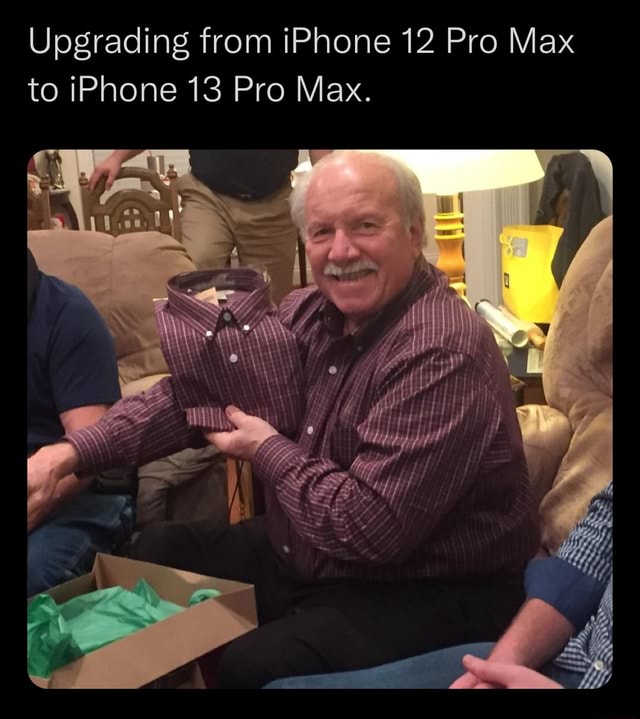 Upgrading from iPhone 12 Pro Max to iPhone 13 Pro Max. - iFunny