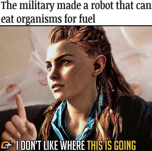 The military made a robot that can eat organisms for fuel - iFunny