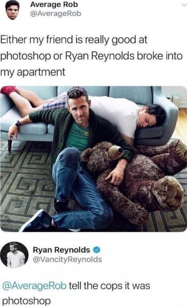 Average Rob Either my friend is really good at photoshop or Ryan ...