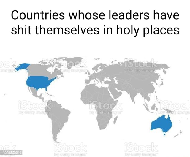 Countries whose leaders have shit themselves in holy places ar - iFunny
