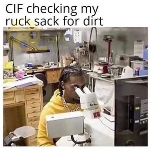 CIF checking my ruck sack for dirt - iFunny