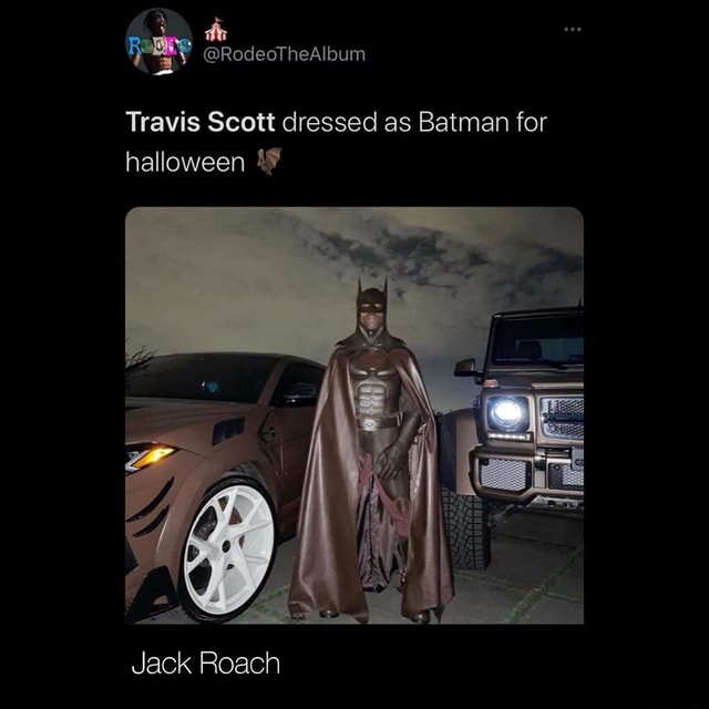 @RodeoTheAlbum Travis Scott dressed as Batman for halloween Jack Roach ...