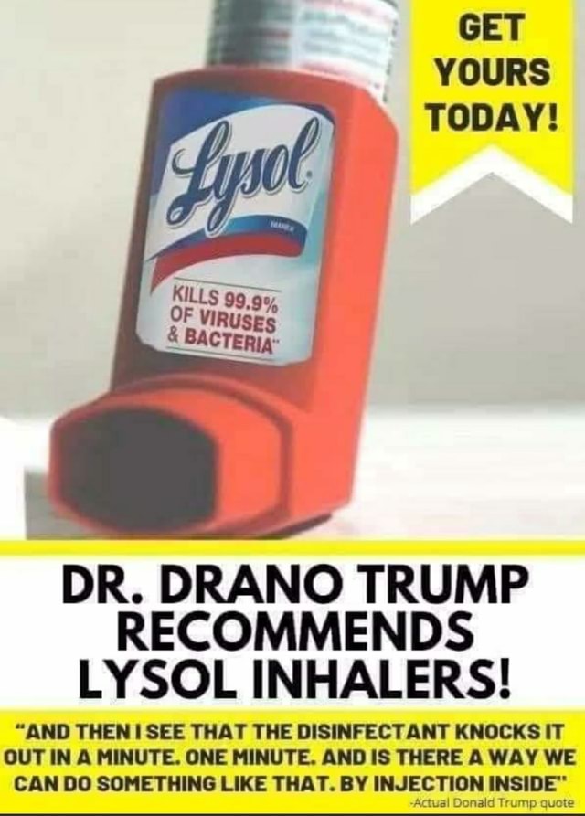 GET YOURS TODAY! DR. DRANO TRUMP RECOMMENDS LYSOL INHALERS! OUT IN A MINUTE. ONE MINUTE. AND IS ...