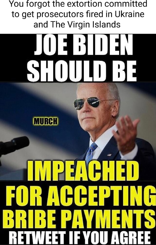 You forgot the extortion committed to get prosecutors fired in Ukraine ...