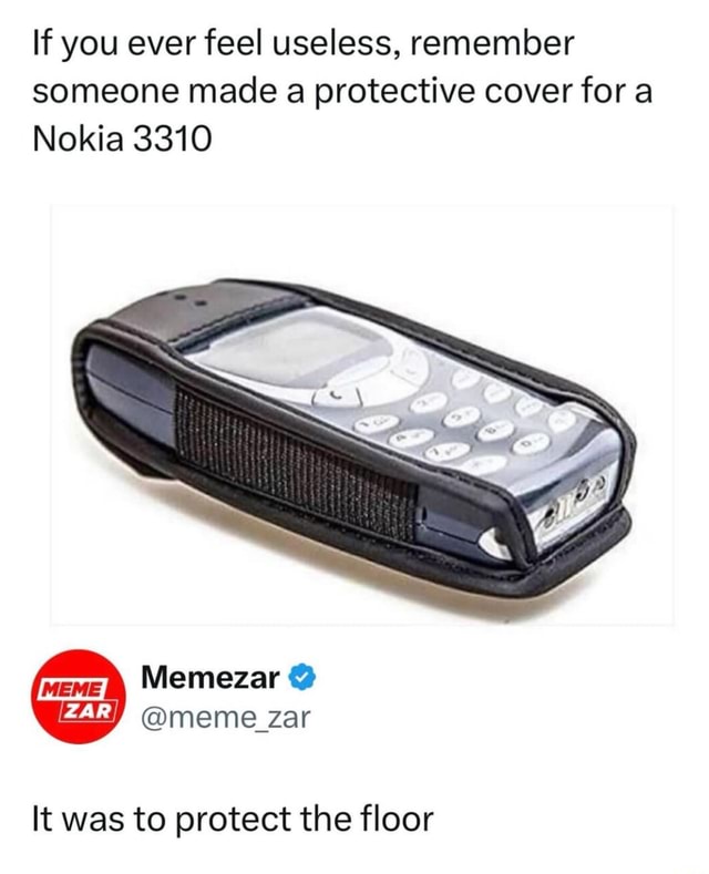 If you ever feel useless, remember someone made a protective cover fora ...
