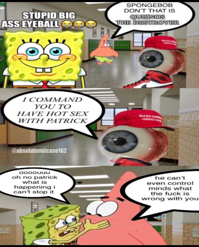 SPONGEBOB (STUPID BIG_ DON'T THAT IS COMMAND YOU TO AVE HOLT SEN ...